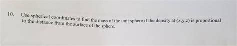Solved Use Spherical Coordinates To Find The Mass Of The Chegg