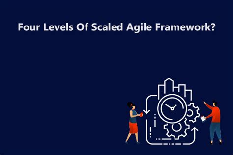 Four Levels Of Scaled Agile Framework SAFe Certification