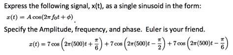 Solved Express The Following Signal Xt As A Single Sinusoid In The