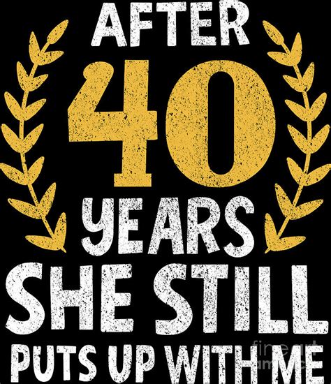 She Still Puts Up With Me 40 Years Anniversary Digital Art By