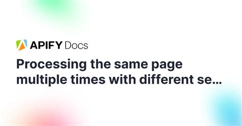 Processing The Same Page Multiple Times With Different Setups In Web