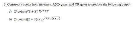 solved 3 construct circuits from inverters and gates and