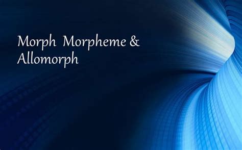 Morph Morpheme And Allomorph Pptx