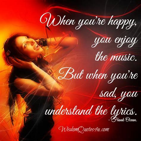 When Youre Happy You Enjoy The Music Wisdom Quotes