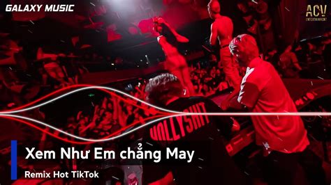Nonstop ĐÃ ChƠi LÀ PhẢi ChÁy Xem NhƯ Em ChẲng May Remix NhẠc Remix