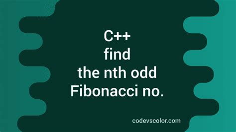 C Program To Find The Nth Odd Fibonacci Number Codevscolor