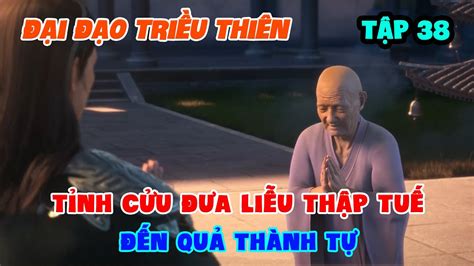 Đại Đạo Triều Thiên Tập 38 Tỉnh Cửu Đưa Liễu Thập Tuế Đến Quả Thành