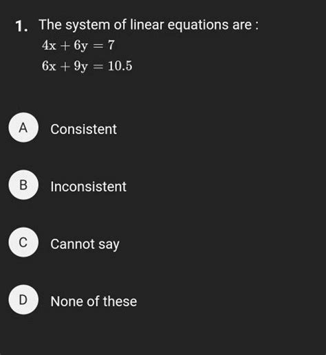 1 The System Of Linear Equations Are 4x 6y 76x 9y 10 5 A Consistentb