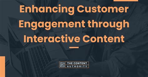 Enhancing Customer Engagement Through Interactive Content