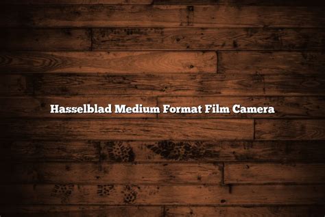 Hasselblad Medium Format Film Camera August 2025