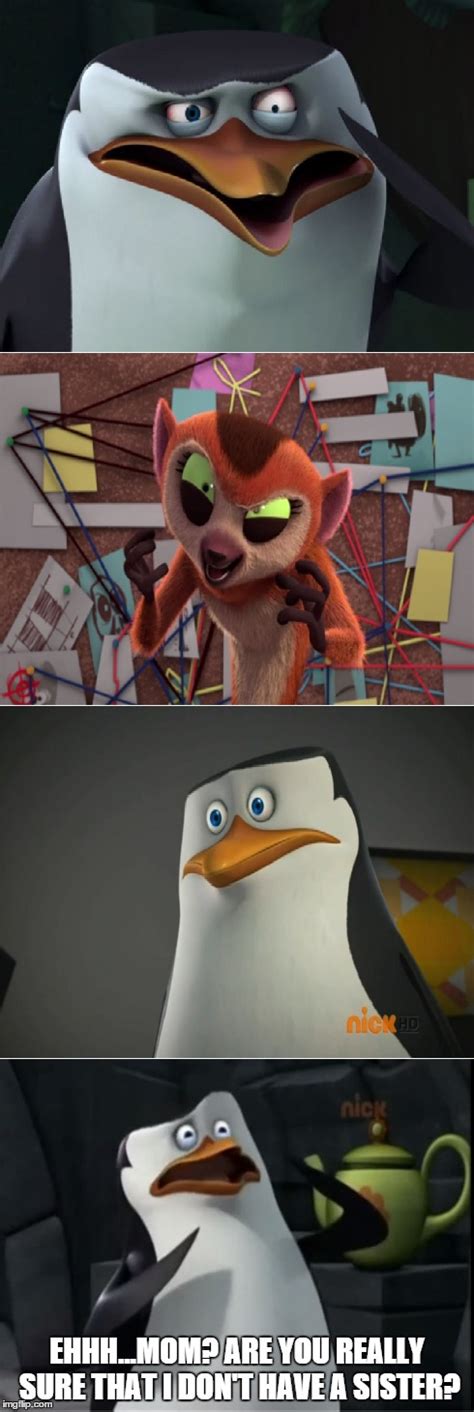 Mom Are You Really Sure I Dont Have A Sister Penguins Of