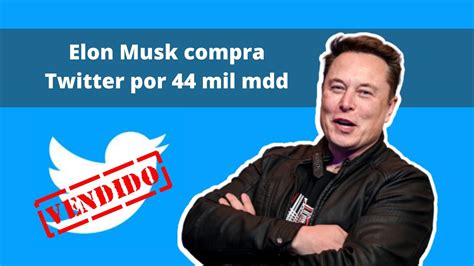 Elon Musk Finalmente Compara Twitter Por 44 Mil Millones De Dólares