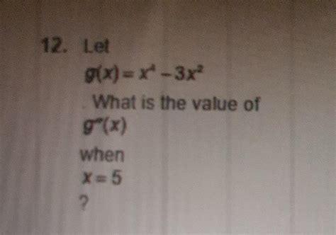 solved let g x x4−3x2 what is the value of g′ x when x 5