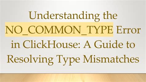Understanding The Nocommontype Error In Clickhouse A Guide To