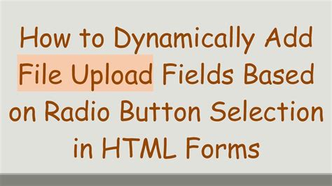 How To Dynamically Add File Upload Fields Based On Radio Button