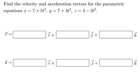 Solved Find The Velocity And Acceleration Vectors For The