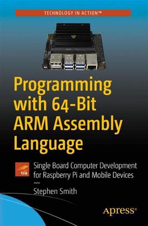 Programming With 64 Bit Arm Assembly Language By Stephen Smith