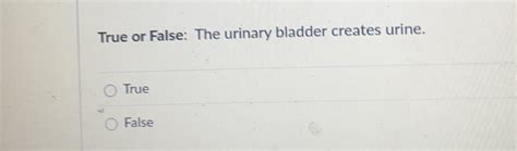 Solved True Or False The Urinary Bladder Creates