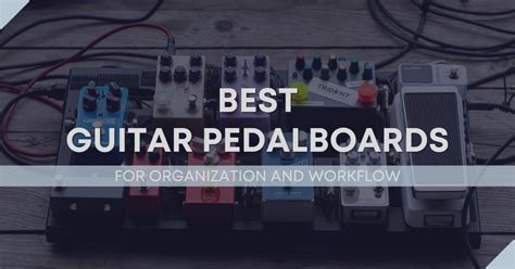 Top 5 Best Guitar Pedalboards For Organization And Workflow Audio