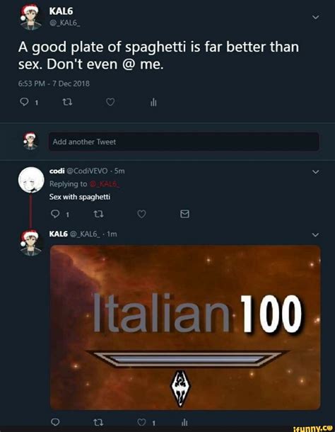 A Good Plate Of Spaghetti Is Far Better Than Sex Dont Even Me Pm 7 Dec 2018 As Ill Add