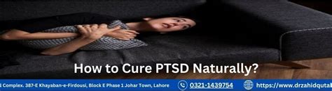 How To Cure Ptsd Naturally Dr Zahid Qutab