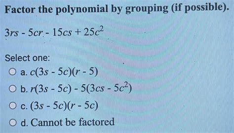 solved factor the polynomial by grouping if possible 3rs 5cr 15cs