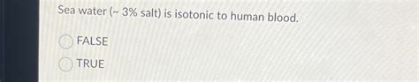Solved Sea Water 3 ﻿salt ﻿is Isotonic To Human