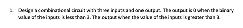 solved 1 design a combinational circuit with three inputs