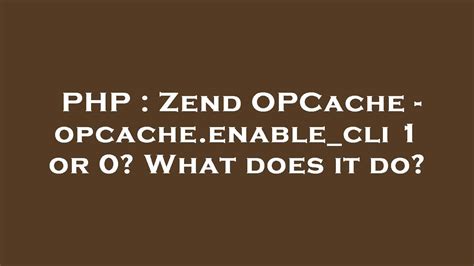 PHP Zend OPCache Opcache Enable Cli 1 Or 0 What Does It Do YouTube