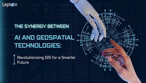 The Synergy Between AI And Geospatial Technologies Revolutionizing GIS