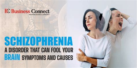 Schizophrenia A Disorder That Can Fool Your Brain Symptoms And Causes
