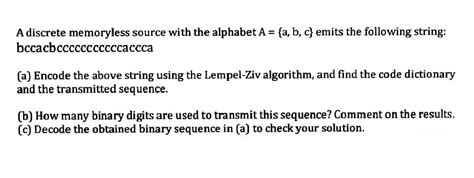 A Discrete Memoryless Source With The Alphabet A Chegg