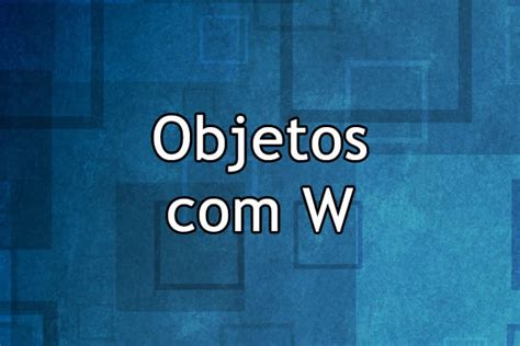 Objetos Com W Museu Língua Portuguesa