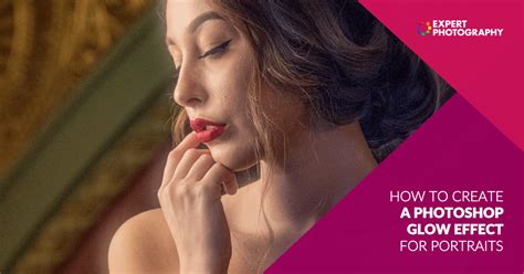 How To Create A Photoshop Glow Effect For Portraits Easily