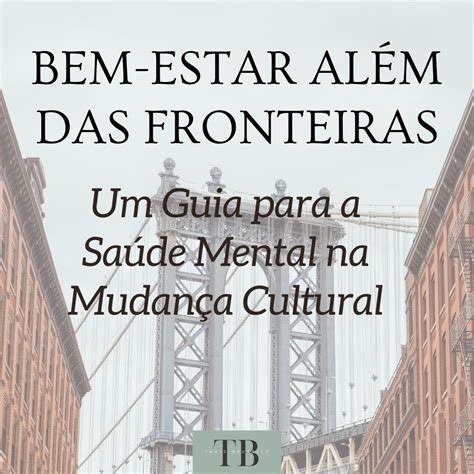 Bem Estar Além das Fronteiras Um Guia para a Saúde Mental na Mudança