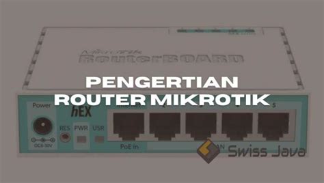 Pengertian Router Mikrotik Jenis Dan Cara Pengaturannya