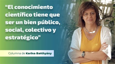 “el Conocimiento Científico Tiene Que Ser Un Bien Público Social