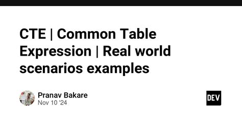 Cte Common Table Expression Real World Scenarios Examples Dev Cte Common Table Expression Real World Scenarios Examples Dev