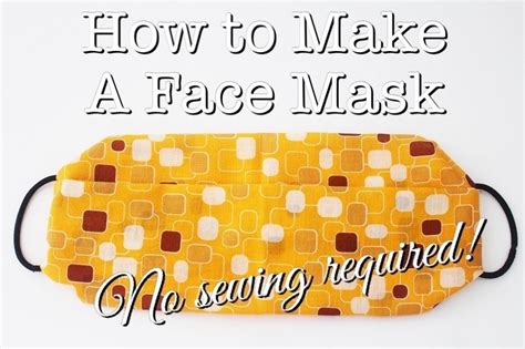 How To Make A Face Mask No Sewing Required It Has Grown On Me