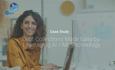 Debt Collections Made Easy By Leveraging Ai Ml Technology Credit Nirvana