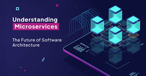 Understanding Microservices The Future Of Software Architecture