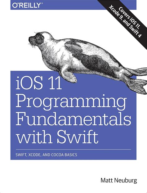 IOS Programming Fundamentals With Swift Swift Xcode And Cocoa Basics Neuburg Matt