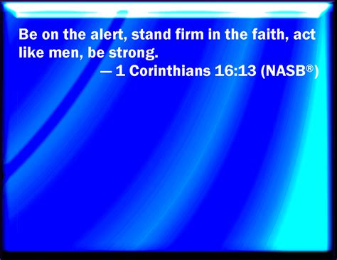 1 Corinthians 16 13 Watch You Stand Fast In The Faith Quit You Like