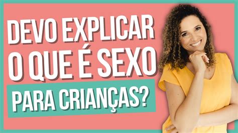 Devo Explicar O Que Sexo Para Crian A Leiliane Rocha Psic Loga Youtube