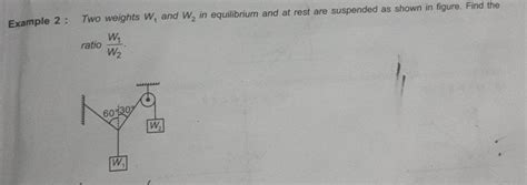example 2 two weights w1 and w2 in equilibrium and at rest are suspend