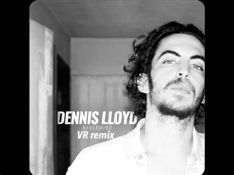 Dennis Lloyd Nevermind VR Remix YouTube