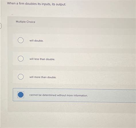 Solved When A Firm Doubles Its Inputs Its Output Multiple Chegg