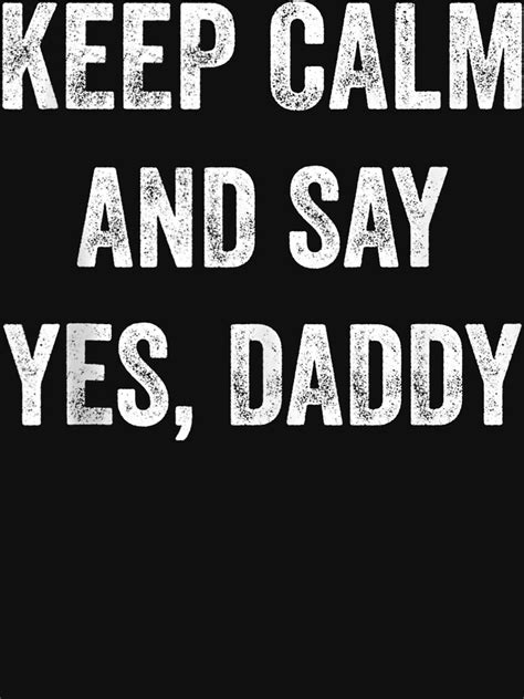 Funny Keep Calm Yes Daddy Bdsm Kink Lover T Shirt For Sale By