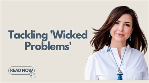 Tackling ‘wicked Problems By Rethinking Human Made Systems With A