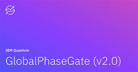 Globalphasegate V2 0 Ibm Quantum Documentation